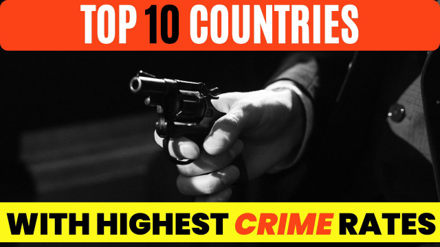 Top 10 Countries With Highest Crime Rates In The World Unbelievable