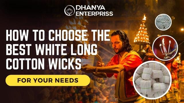 How to Choose the Best White Long Cotton Wicks for Your Needs - Dhanya ...
