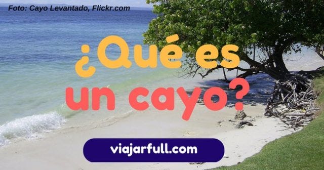 Cayo ¿Qué es?. Los cayos son aquellas islas… | by ViajarFull | Medium