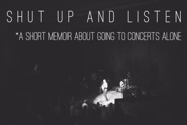 Shut Up And Listen. A short memoir about going to concerts… | by I.K ...