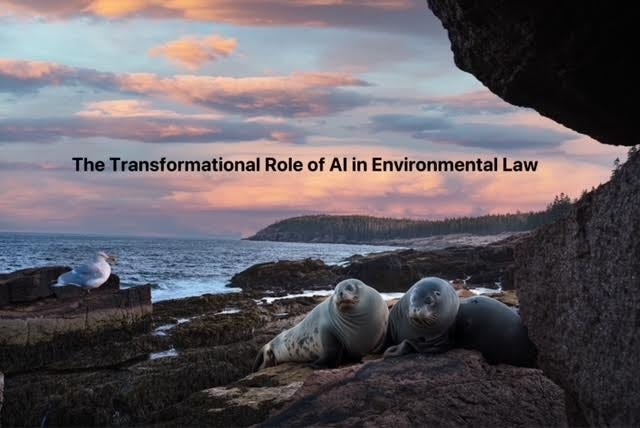 The Transformative Role of AI in Environmental Law: Enhancing Awareness ...