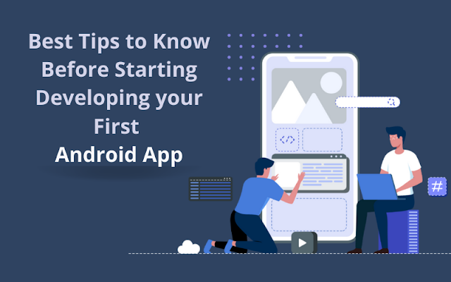 Best Tips to Know Before Starting Developing your First Android App ...