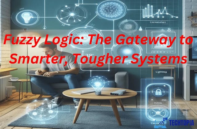 Fuzzy Logic: The Gateway to Smarter, Tougher Systems - AetherArtifact ...