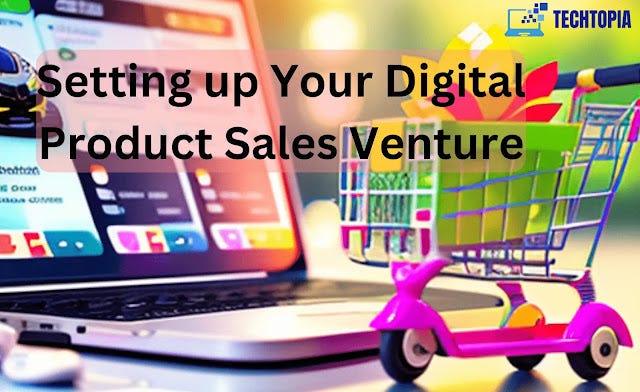 Setting up Your Digital Product Sales Venture: What You Need to Know So ...