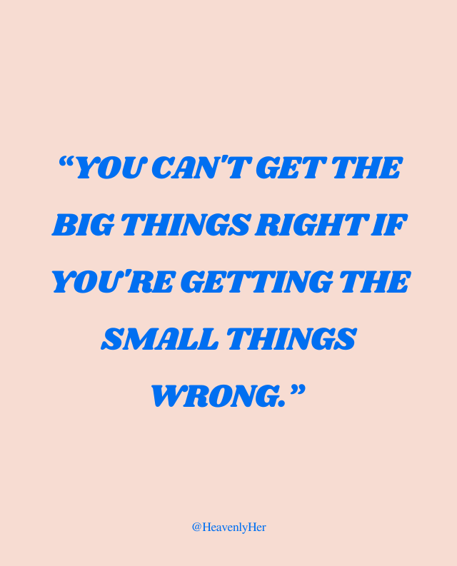 There Are No “Small Things”. The minute decisions that we make day ...