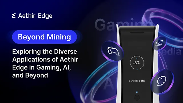 Más allá de la minería: exploración de los diversos casos de uso de Aethir Edge en juegos ...