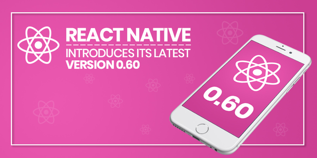 React Native Introduces Its Latest Version 0.60 | by Sophia Martin ...