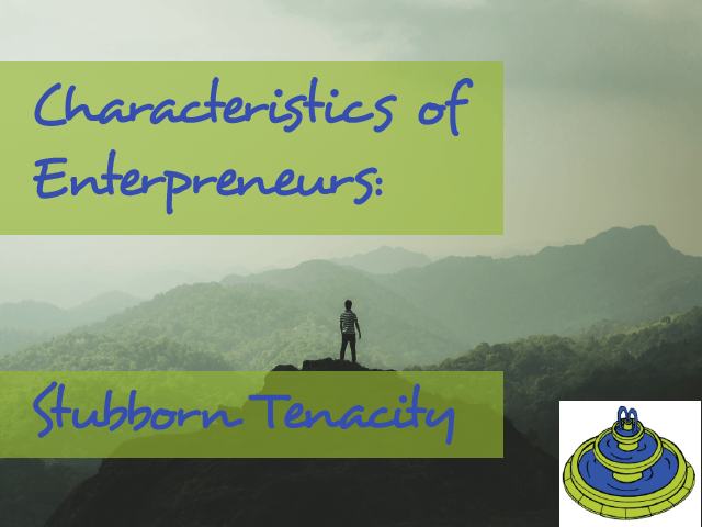 Characteristics of an Entrepreneur: Stubborn Tenacity | by Wealth ...