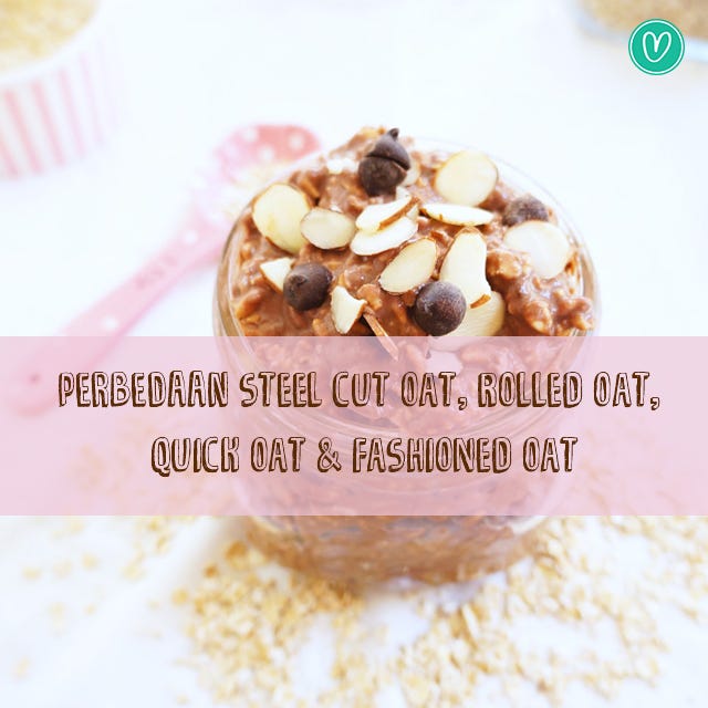 Perbedaan Steel Cut Oat, Rolled Oat, Quick Oat, Fashioned Oat | by ...