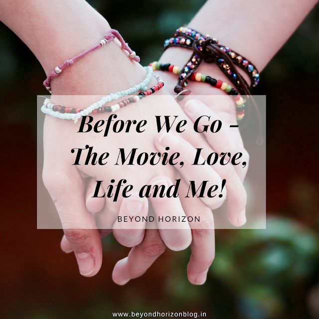 Before We Go — The Movie, Love, Life and Me | by Poonam | P.S. I Love You