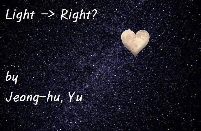 Light -> Right?. As I write, I find myself… | by Jeong-hu Yu | Oct ...