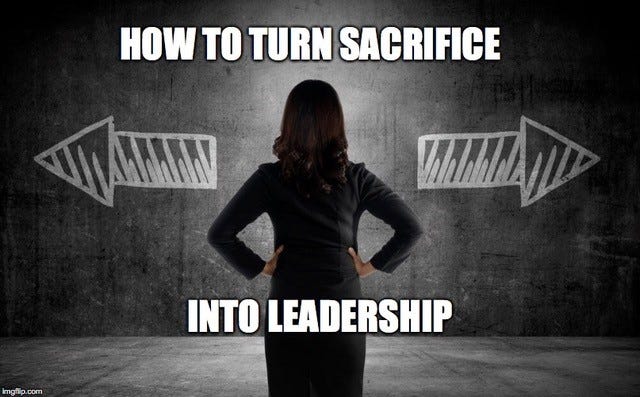 HOW TO TURN SACRIFICE INTO LEADERSHIP | by Adam Quiney | Medium