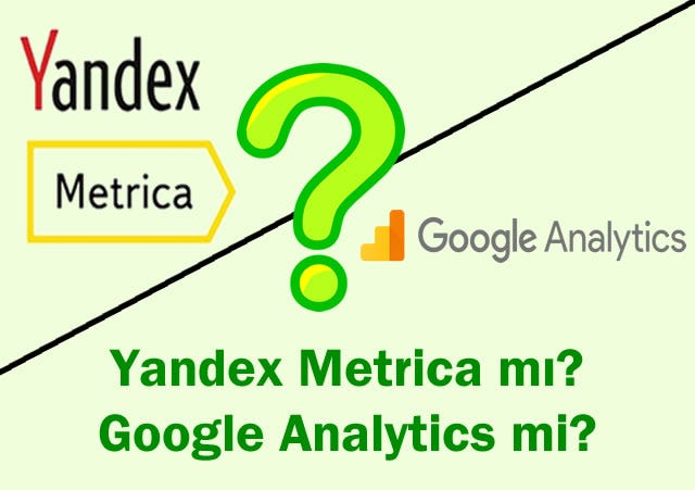 Yandex Metrica mı? Google Analytics mi? | by birfatura | Medium
