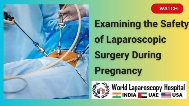 Examining the Safety of Laparoscopic Surgery During Pregnancy ...