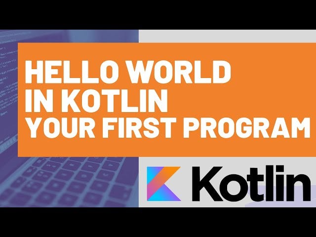 Your First Program In Kotlin The First Step In Kotlin S Adventure Is… By Virat Kumar Medium