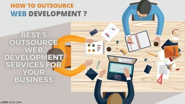 Best 5 Outsource web development services For Your Business - AbreakZ ...