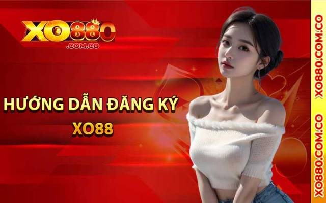 🤩Hướng Dẫn Đăng Ký Xo88 — Cách Thực Hiện Dễ Dàng 2024 🔰 - XO88 - Thể Thao - Xổ Số - Casino - Nổ ...