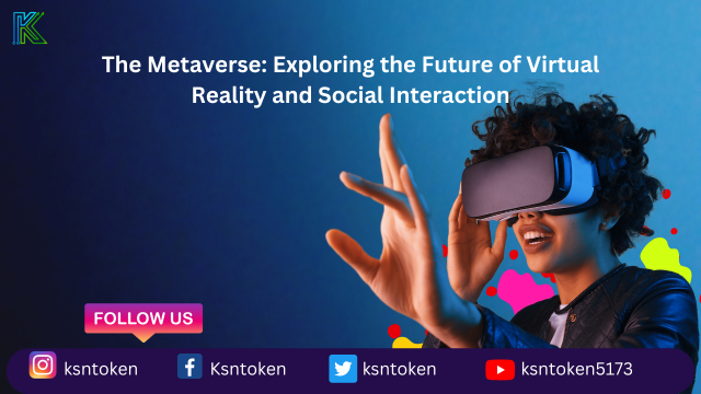 The Metaverse: Exploring the Future of Virtual Reality and Social ...