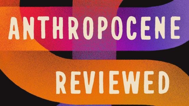 What John Green’s Podcast The Anthropocene Reviewed Taught Me About ...