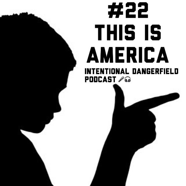 Episode: #22 This Is America 🇺🇸 | by Intentional Dangerfield Podcast ...