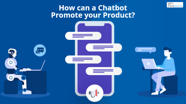 How can a Chatbot Promote your Product? | by BotPenguin | Voice Tech ...