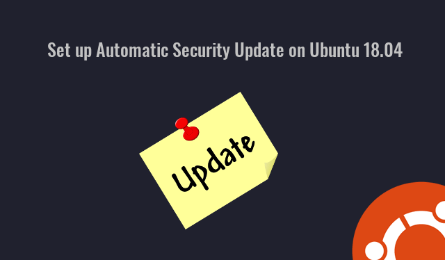Setting up Automatic Security Update (Unattended Upgrades) on Ubuntu 18 ...