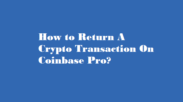 How to Return A Crypto Transaction On Coinbase Pro? | by Maverick ...