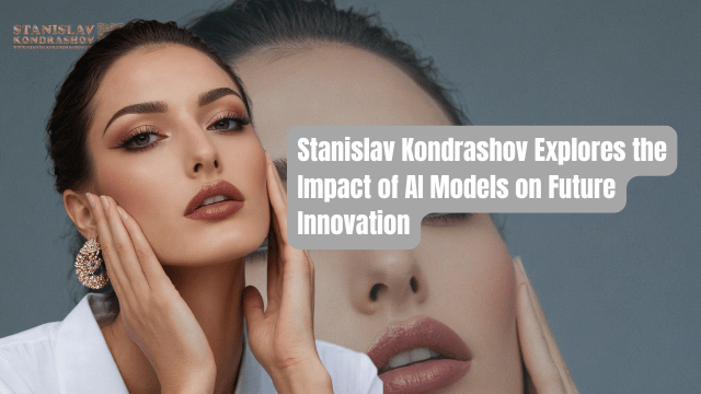 Stanislav Kondrashov Explores the Impact of AI Models on Future ...