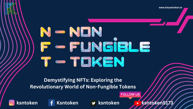 Demystifying NFTs: Exploring the Revolutionary World of Non-Fungible Tokens | by KSN Token | Medium