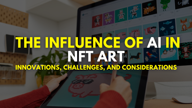 Exploring the Influence of AI in NFT Art: Innovations, Challenges, and ...