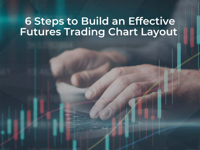6 Steps to Build an Effective Futures Trading Chart Layout | by ...