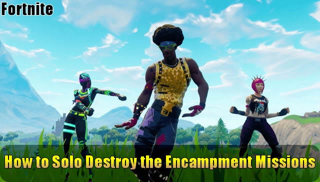 Fortnite: How to Solo Destroy the Encampment Missions | by MMORPG Space ...