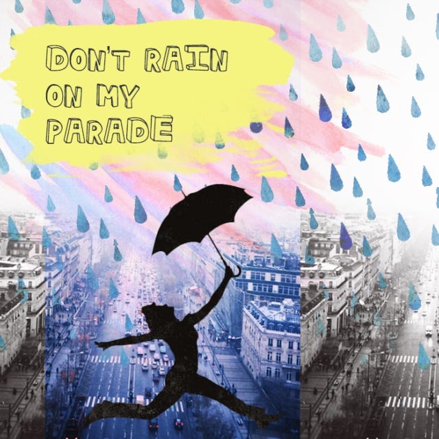 Don't rain on my parade. As I sit here once again planning… | by ...
