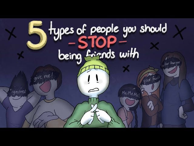 5 Types Of People You Should Stop Being Friends With By Rana Kamran