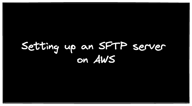 Setting up an SFTP server on AWS. Which do you prioritize: cost… | by Yoshiyuki Watanabe | Medium