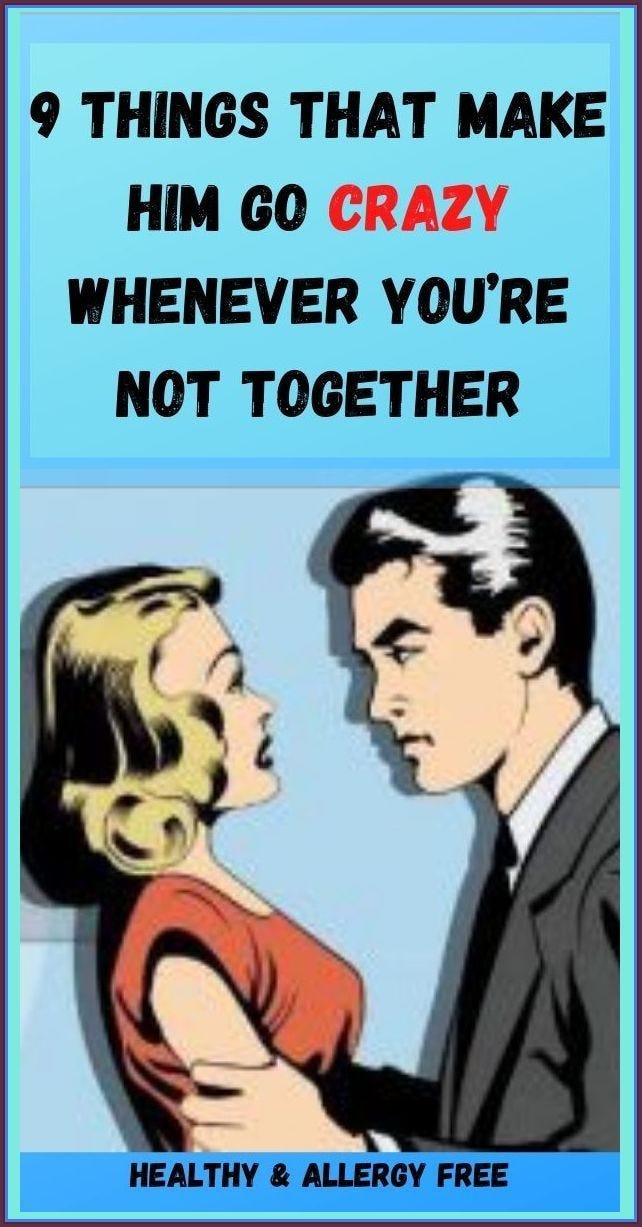 9 Things That Make Him Go Crazy Whenever You’re Not Together - Larisa ...