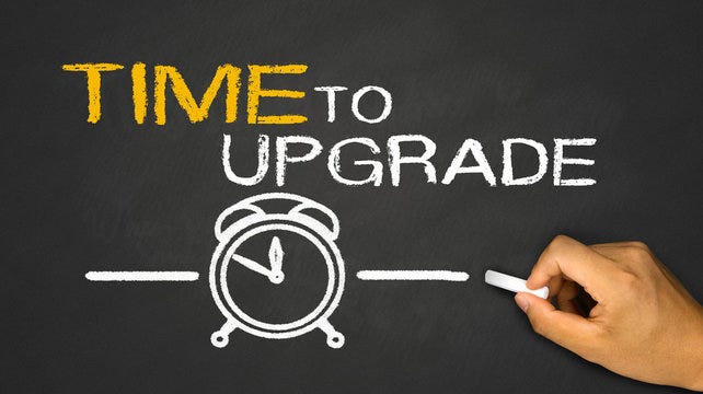 It’s Time for an Upgrade…... As technology continues to advance at ...