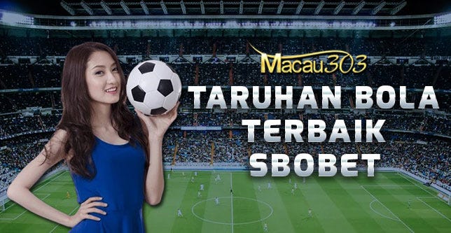 Taruhan Bola Terbaik Sbobet di Macau303 | Medium