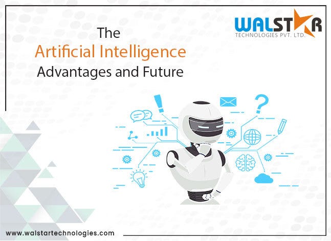 Artificial Intelligence: Advantages and Future | by walstar technologies | Oct, 2023 | Medium