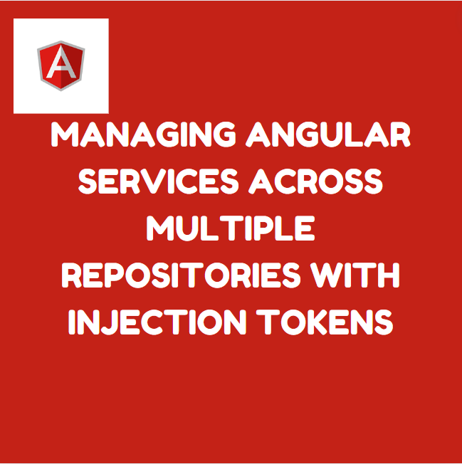Managing Angular Services Across Multiple Repositories with Injection Tokens | by Sarani Peiris ...