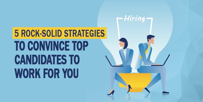 5 Rock-Solid Strategies to Convince Top Candidates to Work for You | by ...