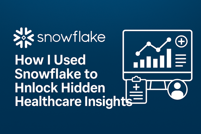 How I Used Snowflake to Unlock Hidden Healthcare Insights | by Sangeeta ...