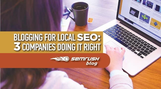 Blogging for Local SEO — 3 Companies Doing It Right | by Patrick ...