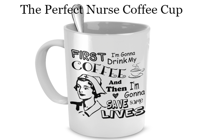 The Perfect Nurse Coffee Cup | by Hard Working Nurse | Medium