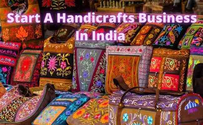 Start A Handicrafts Business In India in 2022 | by educationforbusiness | Medium