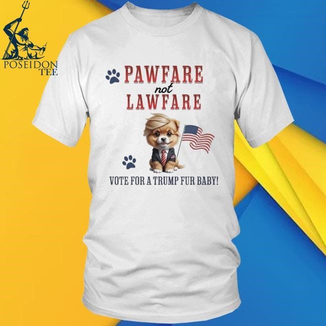 Official Pawfare Not Lawfare Vote For A Trump Fur Baby Shirt ...