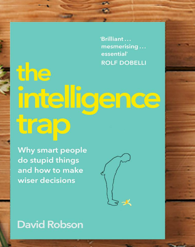 “The Intelligence Trap: Why Smart People Make Bad Decisions — A Summary ...