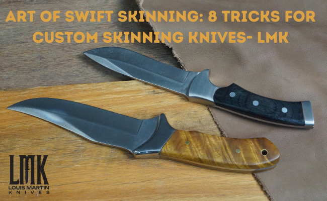 Art of Swift Skinning: 8 Tricks for Custom Skinning Knife — LMK ...
