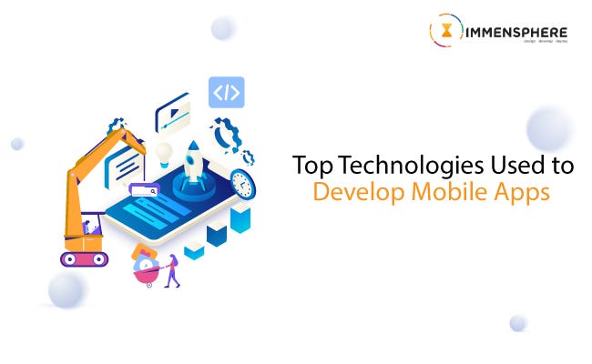 Top Technologies Used to Develop Mobile Apps | by Immensphere IT ...