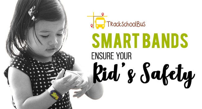 TrackSchoolBus Smart Bands Ensure Your Kid’s Safety [13 Benefits] | by ...
